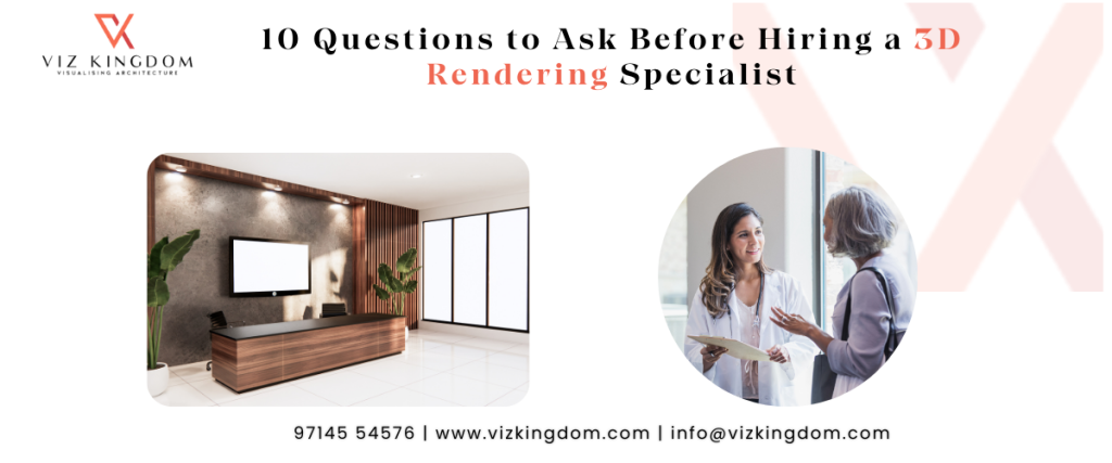 10 Questions to Ask Before Hiring a 3D Rendering Specialist